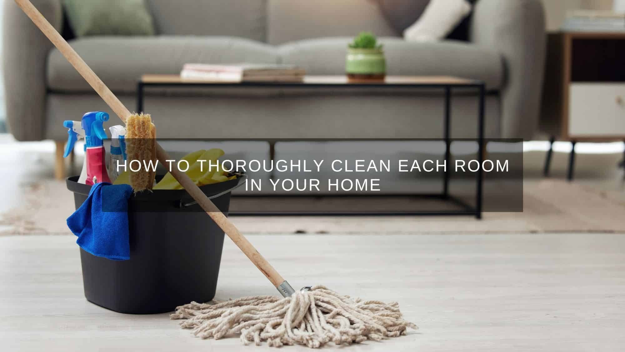 How to Thoroughly Clean Each Room in Your Home - ACTIVE MY HOME